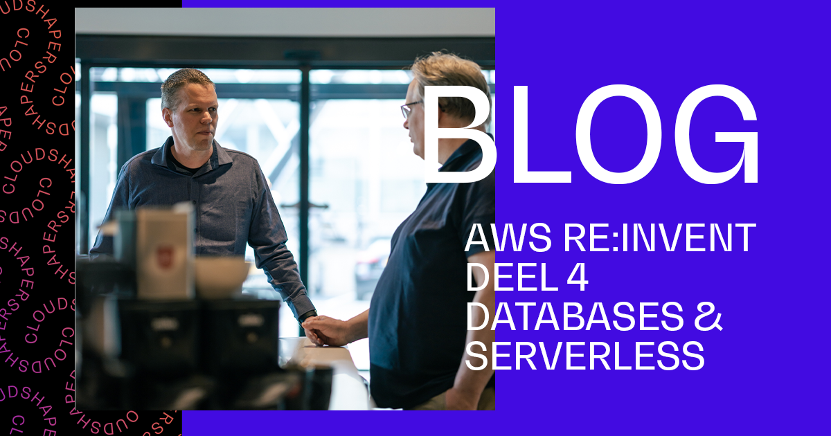 AWS re:Invent re:Cap deel 4: Databases & Serverless